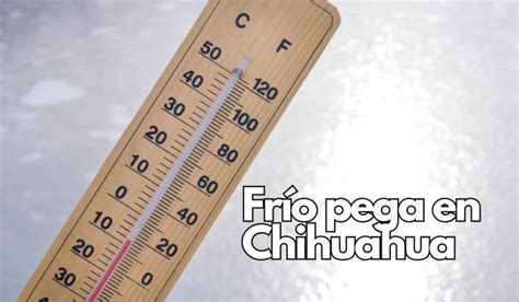 Frente Polar Marca Temperaturas Bajo Cero En Chihuahua Alertan Por