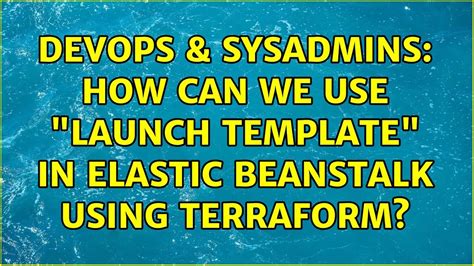 Devops And Sysadmins How Can We Use Launch Template In Elastic
