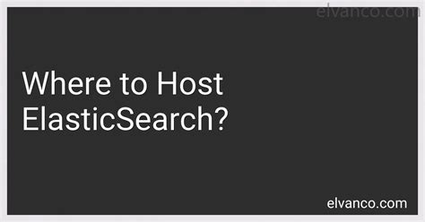 Where To Host Elasticsearch In 2025