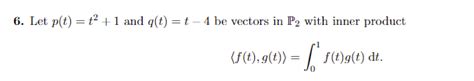 solved let p t t2 1 ﻿and q t t 4 ﻿be vectors in p2 ﻿with