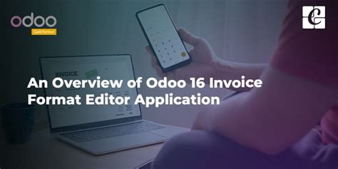 an overview of odoo 16 invoice format editor application