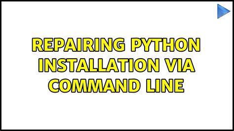 repairing python installation via command line youtube
