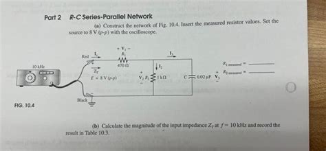 Solved Part R C Series Parallel Network A Construct The Chegg