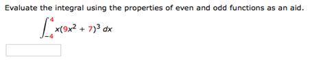 Solved Evaluate The Integral Using The Properties Of Even Chegg Com