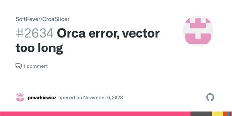 Orca Error Vector Too Long Issue SoftFever OrcaSlicer GitHub