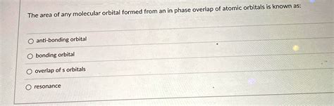 Solved The Area Of Any Molecular Orbital Formed From An In Phase Overlap Of Atomic Orbitals Is