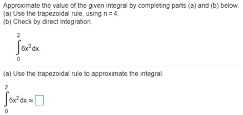 Solved Approximate The Value Of The Given Integral By