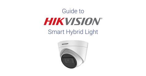 ﻿guide To Hikvision Smart Hybrid Light Huvo