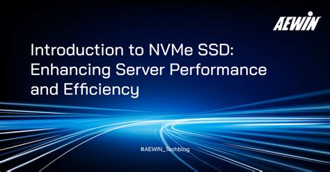 Introduction To Nvme Ssd Enhancing Server Performance And Efficiency Aewin