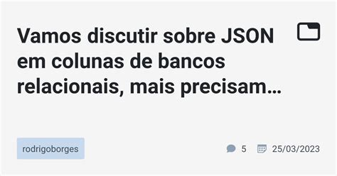 Vamos Discutir Sobre Json Em Colunas De Bancos Relacionais Mais Precisamente Em Mysql