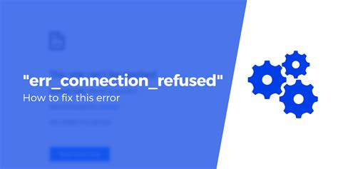 How To Fix The Errconnectionrefused Error 6 Methods