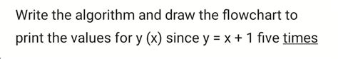 Solved Write The Algorithm And Draw The Flowchart To Print Chegg