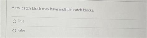 Solved A Try Catch Block May Have Multiple Catch Blocks The Chegg Com