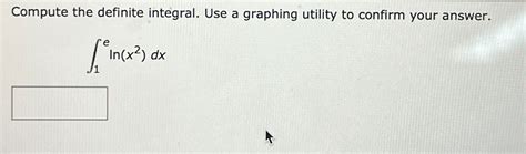 solved compute the definite integral use a graphing utility