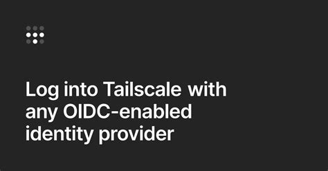 log into tailscale with any oidc enabled identity provider
