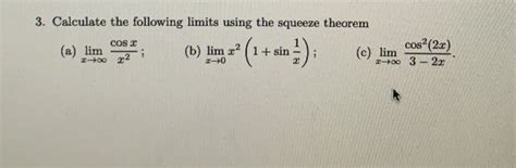 Solved 3 Calculate The Following Limits Using The Squeeze Theorem A Limlimits Xto ∈fty Cos