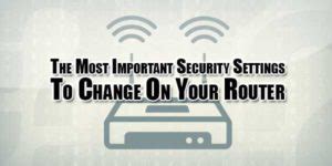 The Most Important Security Settings To Change On Your Router Exeideas Let S Your Mind Rock