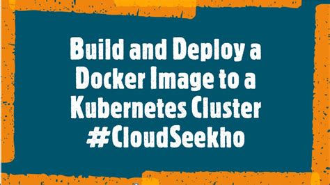 Build And Deploy A Docker Image To A Kubernetes Cluster Gsp304 Youtube