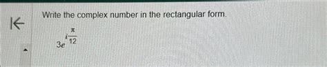 Solved Write The Complex Number In The Rectangular Chegg