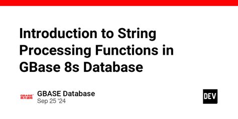 Introduction To String Processing Functions In Gbase 8s Database Dev