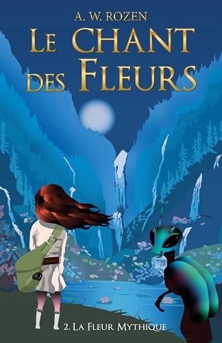 Le Chant des fleurs: 2 - La Fleur mythique by A. W. Rozen | Goodreads