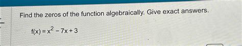 solved find the zeros of the function algebraically give