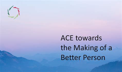 ACE Towards The Making Of A Better Person