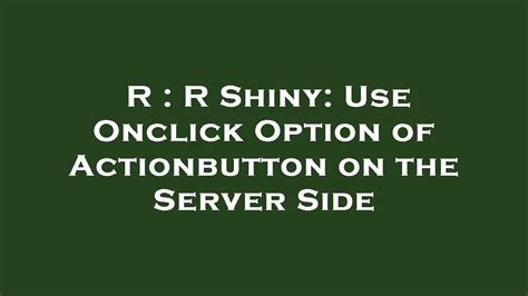 R R Shiny Use Onclick Option Of Actionbutton On The Server Side