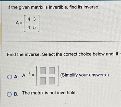 solved if the given matrix is invertible find its inverse