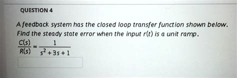 Solved A Feedback System Has The Closed Loop Transfer Function Shown