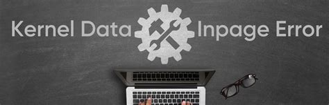 How To Fix Kernel Data Inpage Error On Windows Fixed By Experts