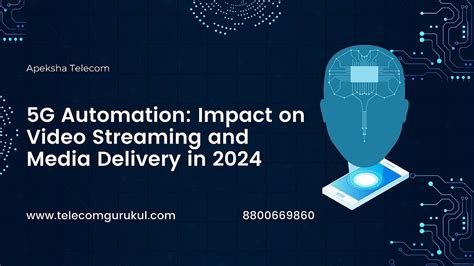 5g automation impact on video streaming and media delivery in 2024