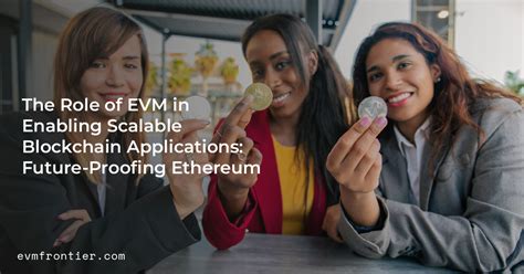 The Role Of Evm In Enabling Scalable Blockchain Applications Future