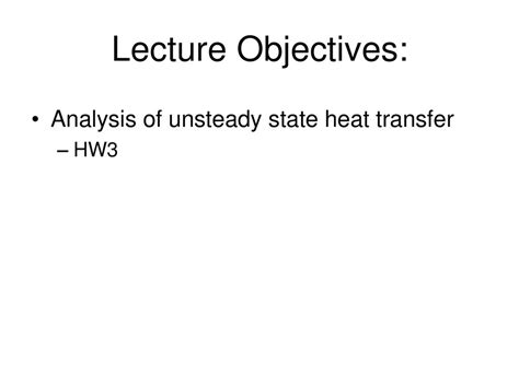lecture objectives analysis of unsteady state heat transfer hw3 ppt