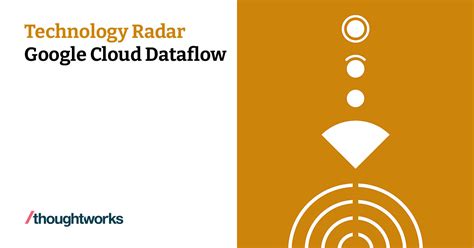 Google Cloud Dataflow Technology Radar Thoughtworks United States