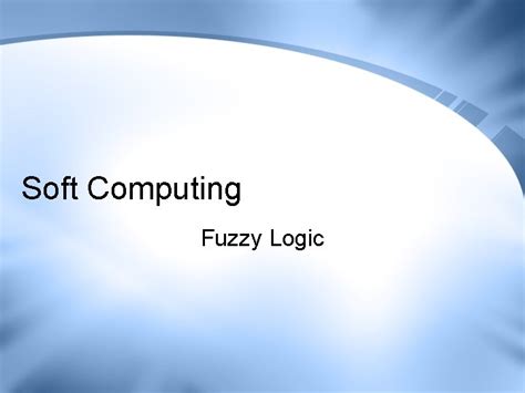 Soft Computing Fuzzy Logic Fuzzy Logic Motivation Modeling