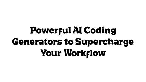 0 Powerful Ai Coding Generators To Supercharge Your Workflow