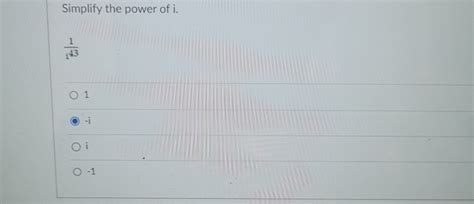 Solved Simplify The Power Of I 1i431 Ii 1 Chegg Com