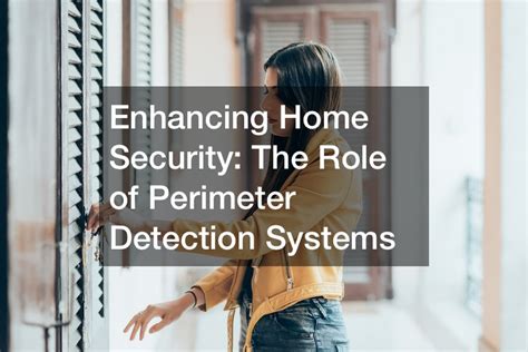 Enhancing Home Security The Role Of Perimeter Detection Systems Engineering America
