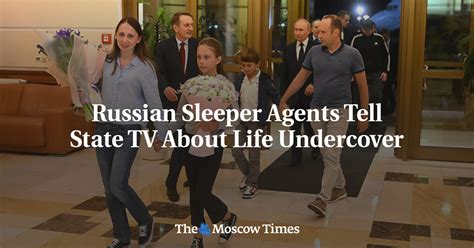 Russian Sleeper Agents Tell State Tv About Life Undercover The Moscow
