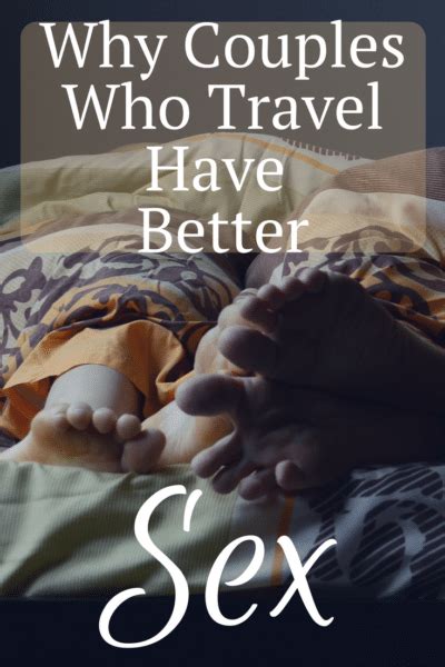 Adult Vacations Why Couples Who Travel Have Better Sex