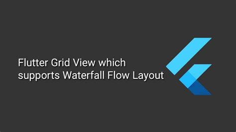 A Flutter Grid View Which Supports Waterfall Flow Layout Flutter