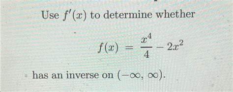 solved use f x ﻿to determine whetherf x x44 2x2has an