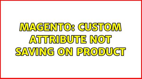 Magento Custom Attribute Not Saving On Product 2 Solutions Youtube