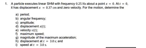 Solved A Particle Executes Linear Shm With A Frequency Of 025 Hz