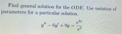 Solved Find General Solution For The Ode Use Variation Of