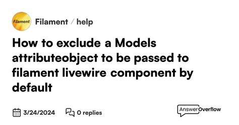 How To Exclude A Models Attributeobject To Be Passed To Filament Livewire Component By