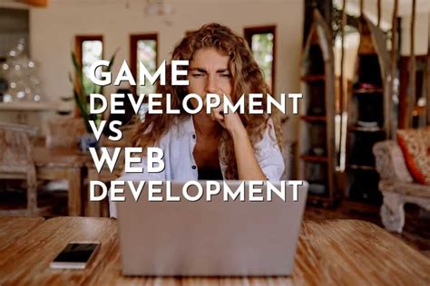 Game Development Vs Web Development What Should You Choose Remarkable Coder