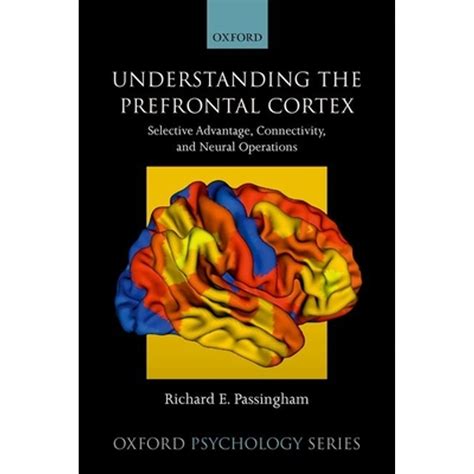 Pre Owned Understanding The Prefrontal Cortex Selective Advantage Connectivity And Neural