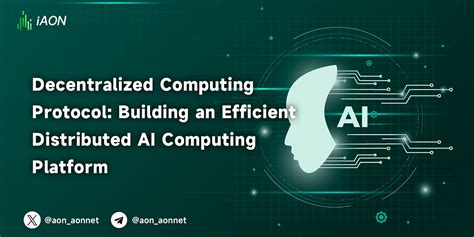 Decentralized Computing Protocol Building An Efficient Distributed Ai Computing Platform By